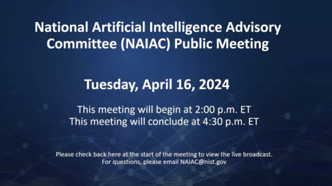 National Artificial Intelligence Advisory Committee (NAIAC) Meeting | April 16, 2024 | NIST