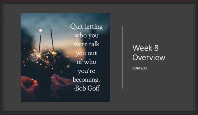 Week 8 Overview Video COM200